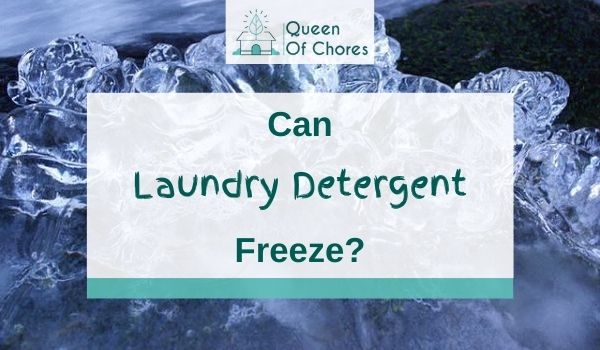 Can Laundry Detergent Freeze? (Solved!) | Queen of Chores