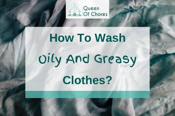 How To Wash Oily And Greasy Clothes? (Explained!) | Queen of Chores