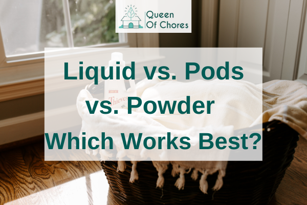 Liquid vs. Pods vs. Powder - Which Works Best? | Queen of Chores